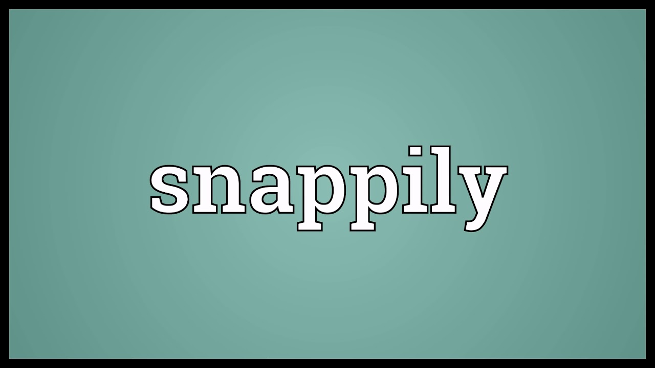 Snappily Meaning | Wordogram - YouTube