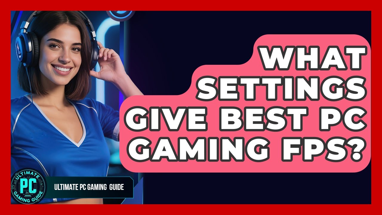 What Settings Give Best PC Gaming FPS? - Ultimate PC Gaming Guide - YouTube