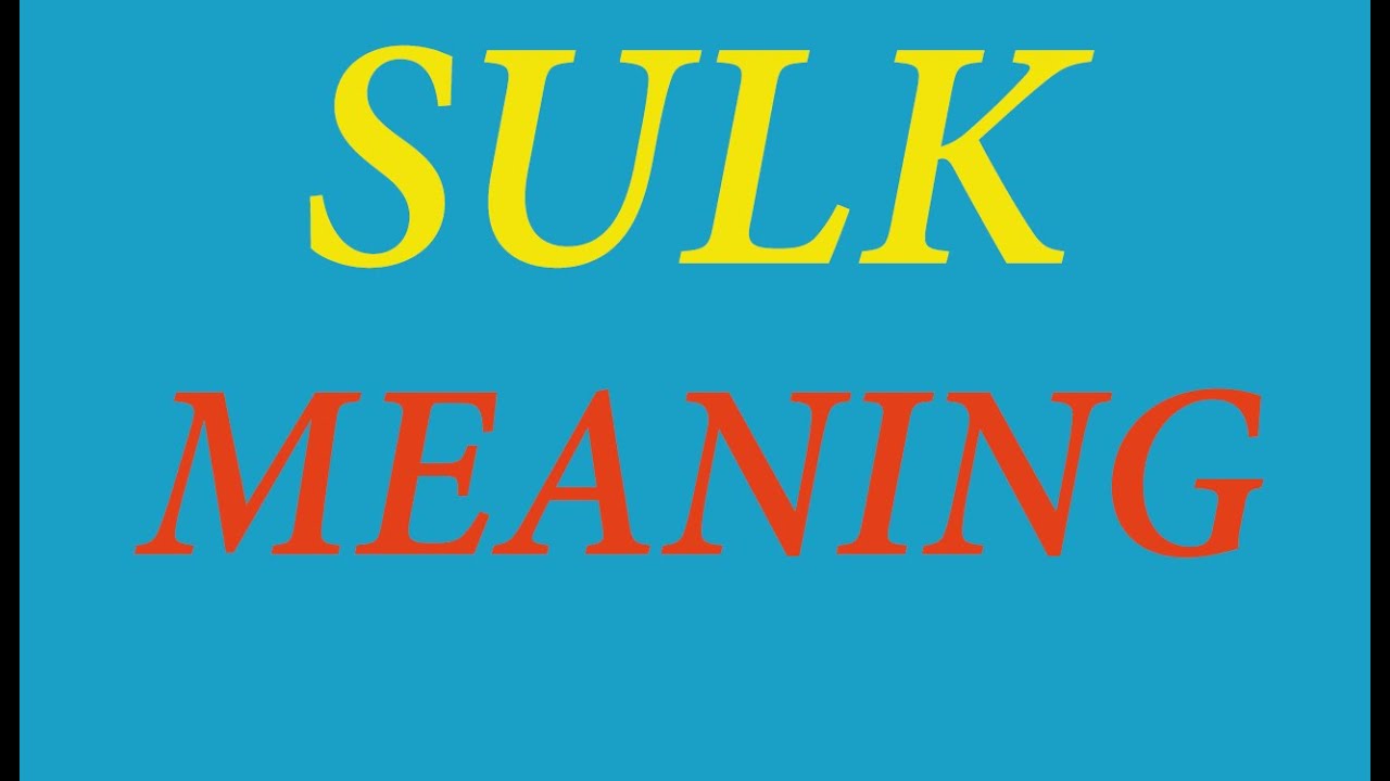 SULK MEANING SULK Kiya WHAT IS THE MEANG OF SULK sulk-meaning-sulk-kiya-what-is-the-meang-of-sulk