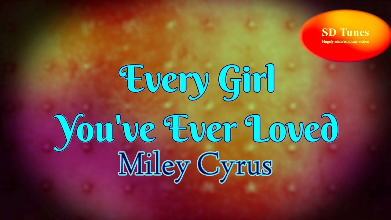 Miley Cyrus - Every Girl You've Ever Loved (lyric video) - YouTube