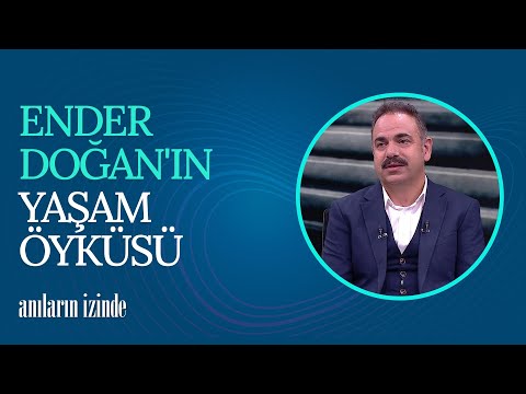 Ender Doğan'ın Yaşam Öyküsü I Anıların İzinde