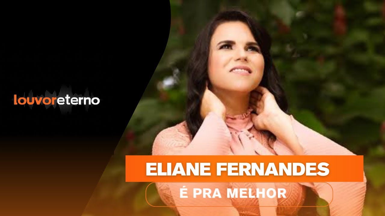 Eliane Fernandes - É Pra Melhor - YouTube