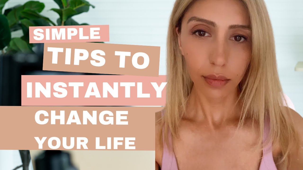5 Simple Tips To Instantly Change Your Life (Change Your World, Behaviour And Appearance ...