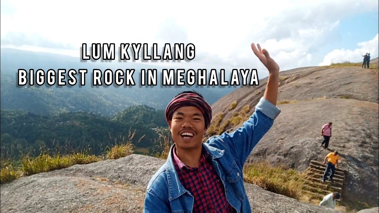 Lum kyllang (Biggest Rock in Meghalaya, North East India) @From village ...