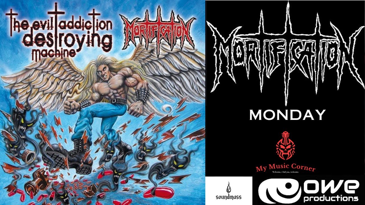 MORTIFICATION MONDAY-THE EVIL DESTROYING ADDICTION MACHINE - YouTube