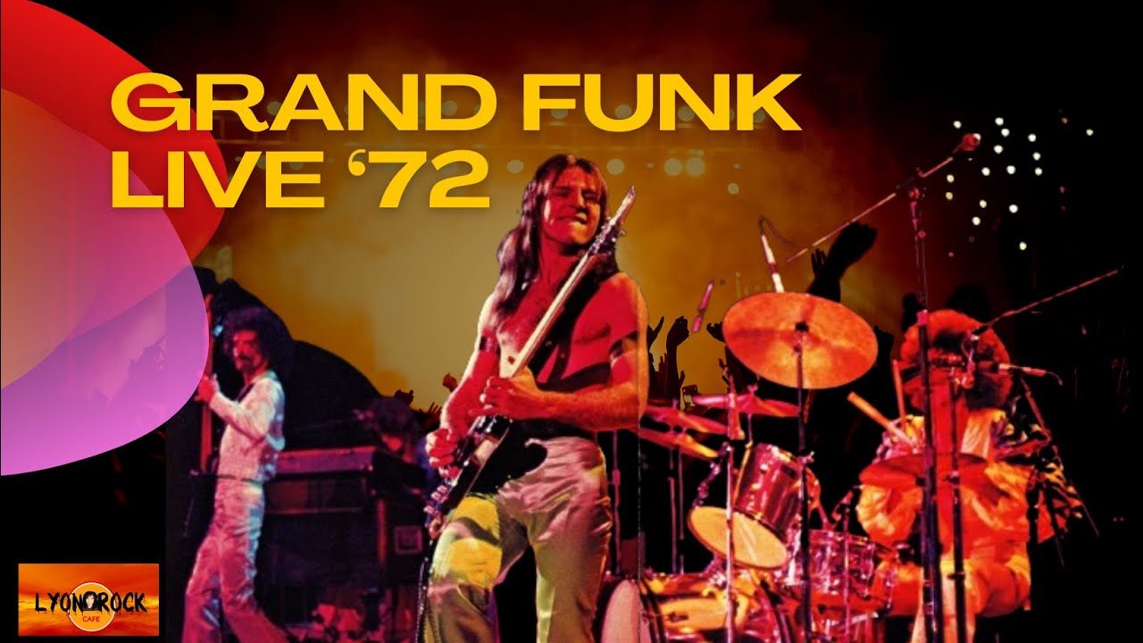 GRAND FUNK RAILROAD LIVE '72 - YouTube