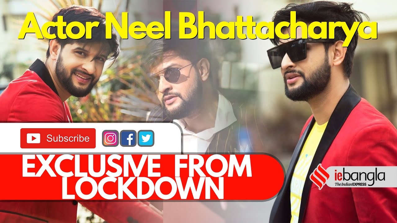 Actor Neel Bhattacharya | Exclusive From Lockdown | লকডাউনে Neel ...