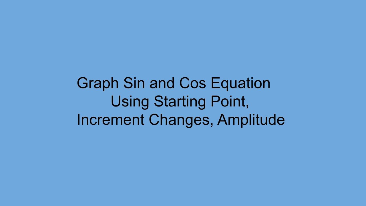 Graph Sin and Cos Equation Using Starting Point, Increment Changes ...