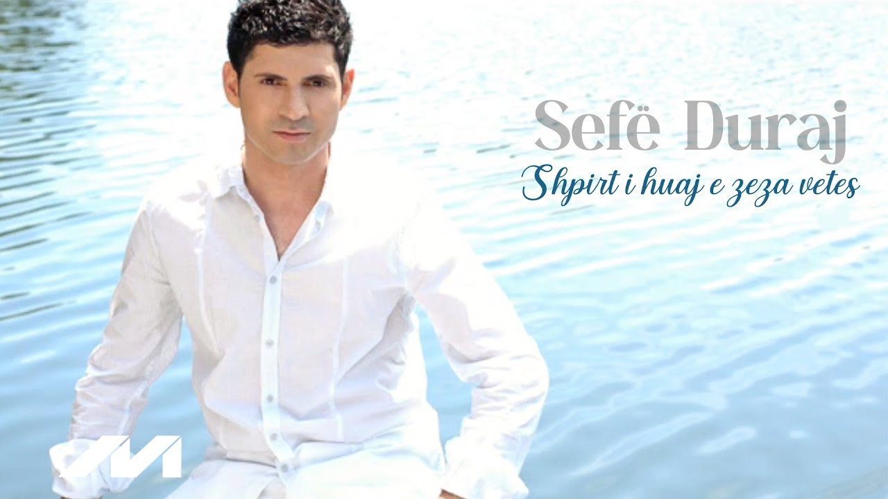 Sefë Duraj - Shpirti i Huaj E Zeza Vetes - YouTube