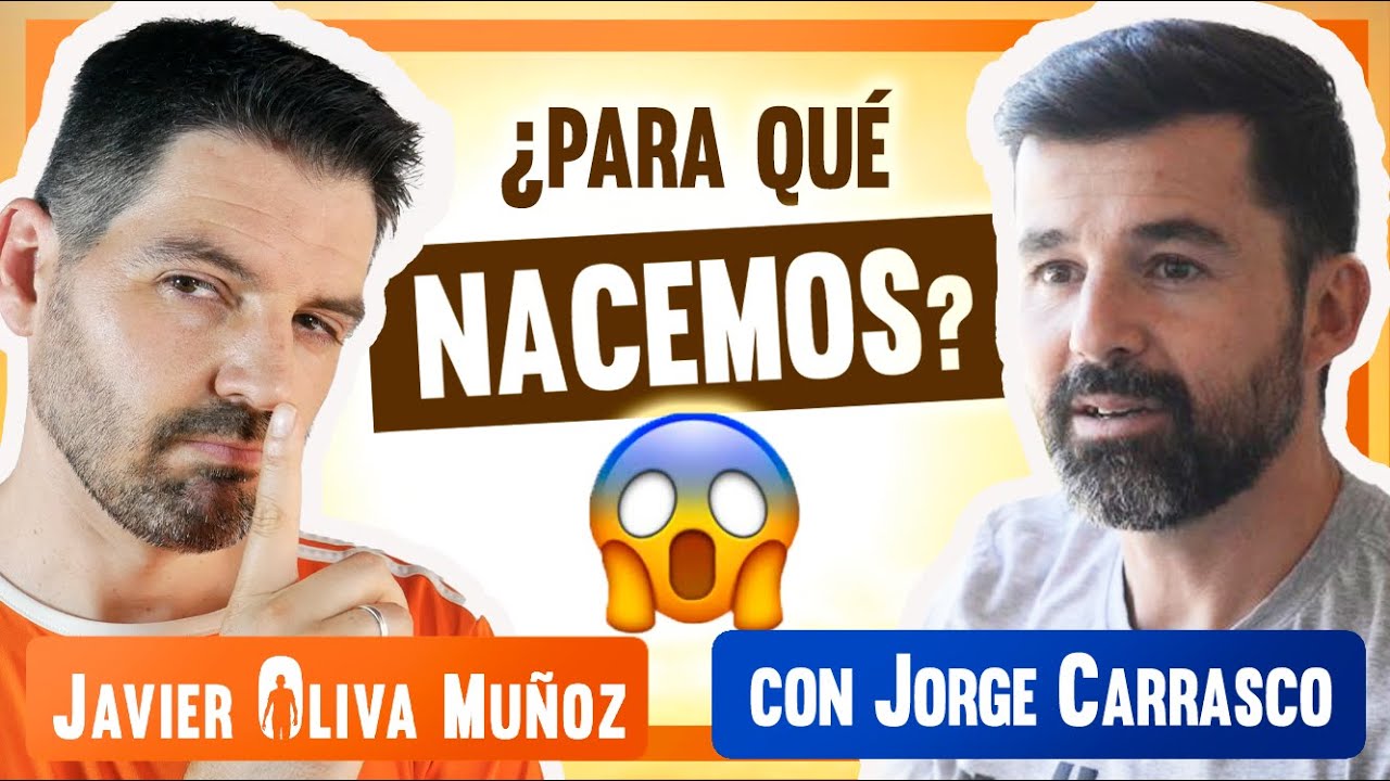 ¿PARA QUÉ NACEMOS EN ESTE MUNDO? (con Jorge Carrasco) - YouTube