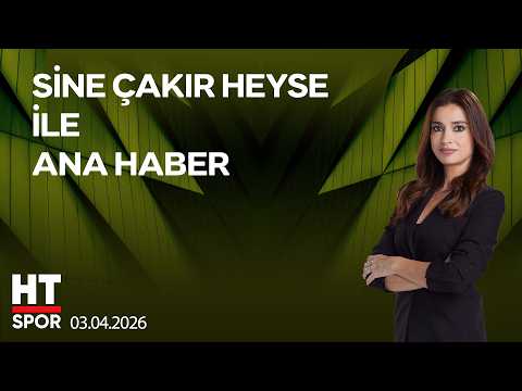 Sine Çakır Heyse ile Ana Haber - 3 Nisan 2026