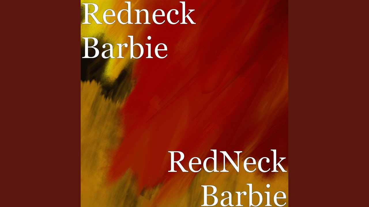 RedNeck Barbie - YouTube
