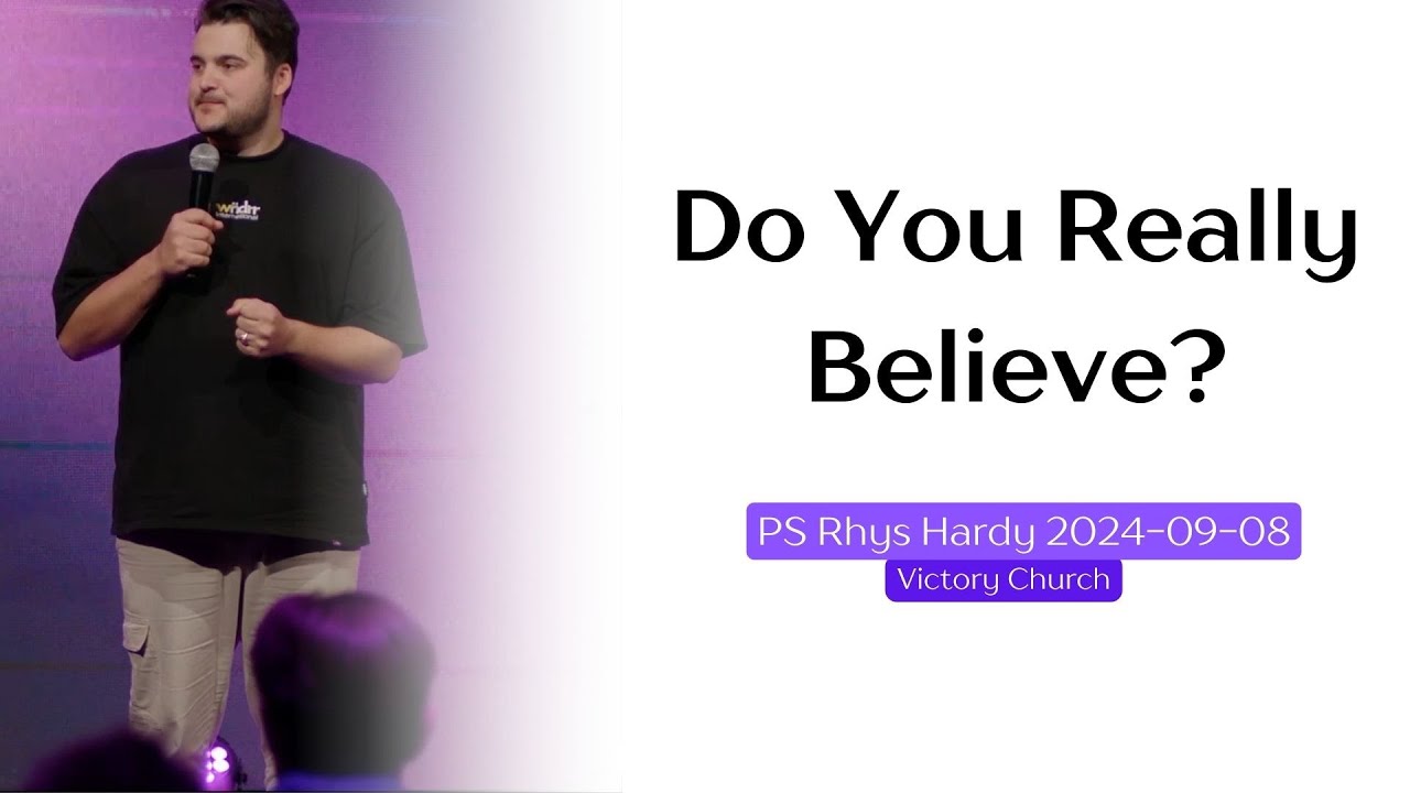 Victory Church 2024/09/08 - PS Rhys Hardy - Do You Really Believe ...