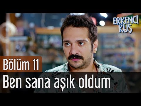 Erkenci Kuş 11. Bölüm - Ben Sana Aşık Oldum