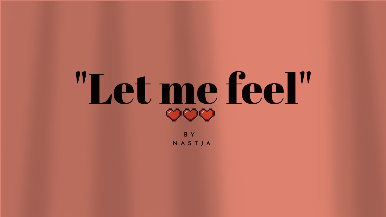 let me feel - YouTube