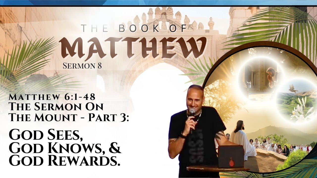 Matthew 6 "The Sermon On The Mount - Part 3: God Sees, God Knows, & God ...