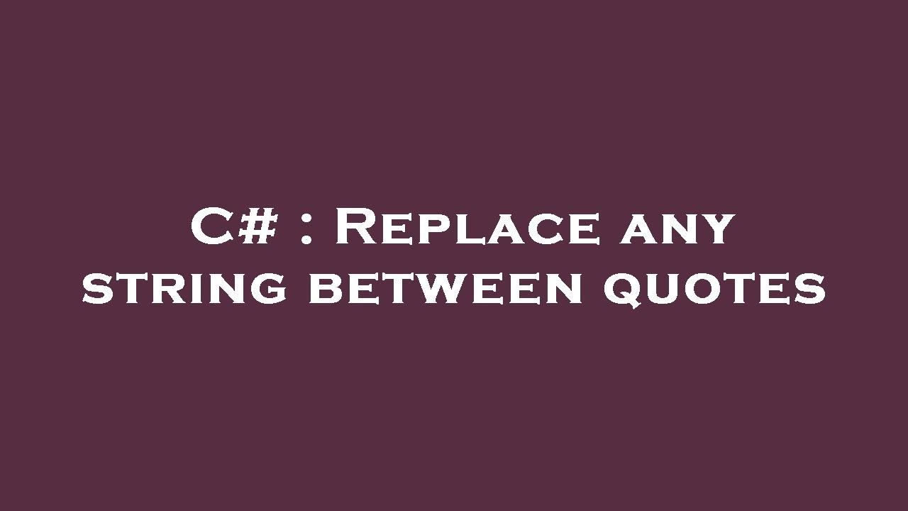 C Replace Any String Between Quotes YouTube C Replace Any String Between Quotes YouTube