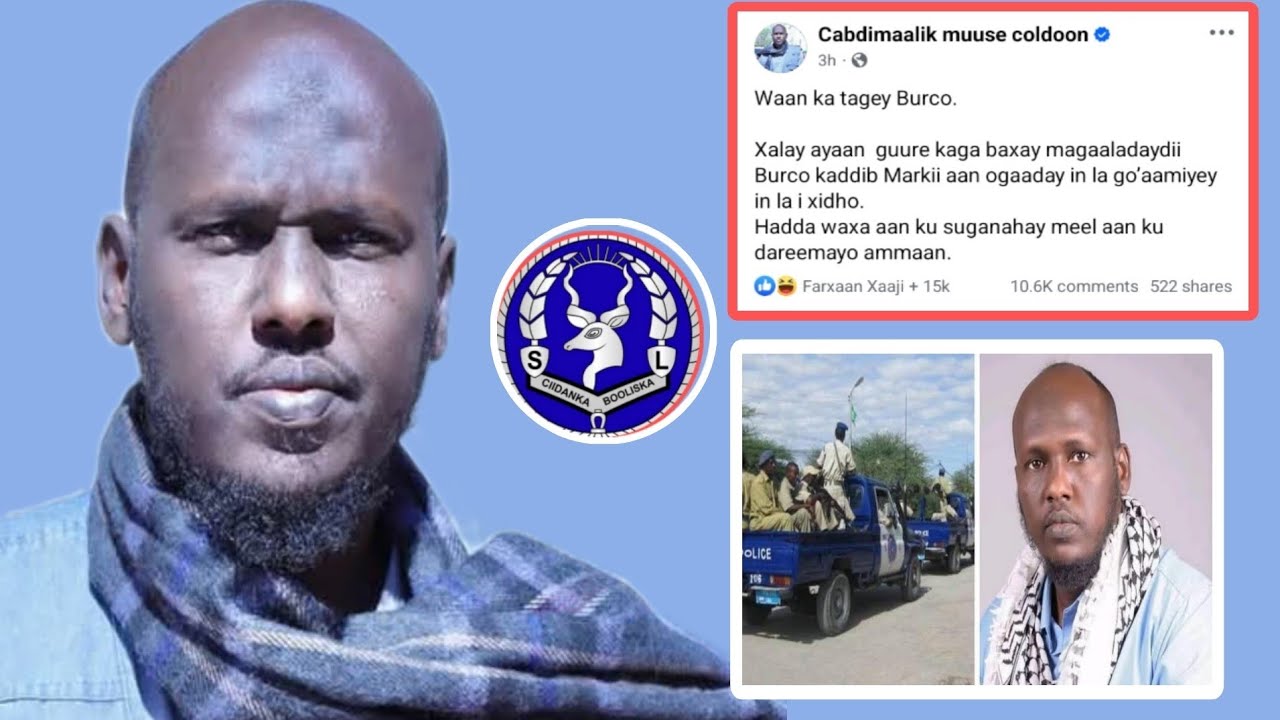 Cabdimaalik Coldoon oo Burco Uga Baxsaday Si Aan Loo Dhigin Xabsiga ...