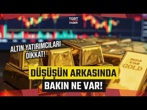 Altın Yatırımcıları Dikkat! Bu Düşüşün Arkasında Bakın Ne Var - TGRT Haber