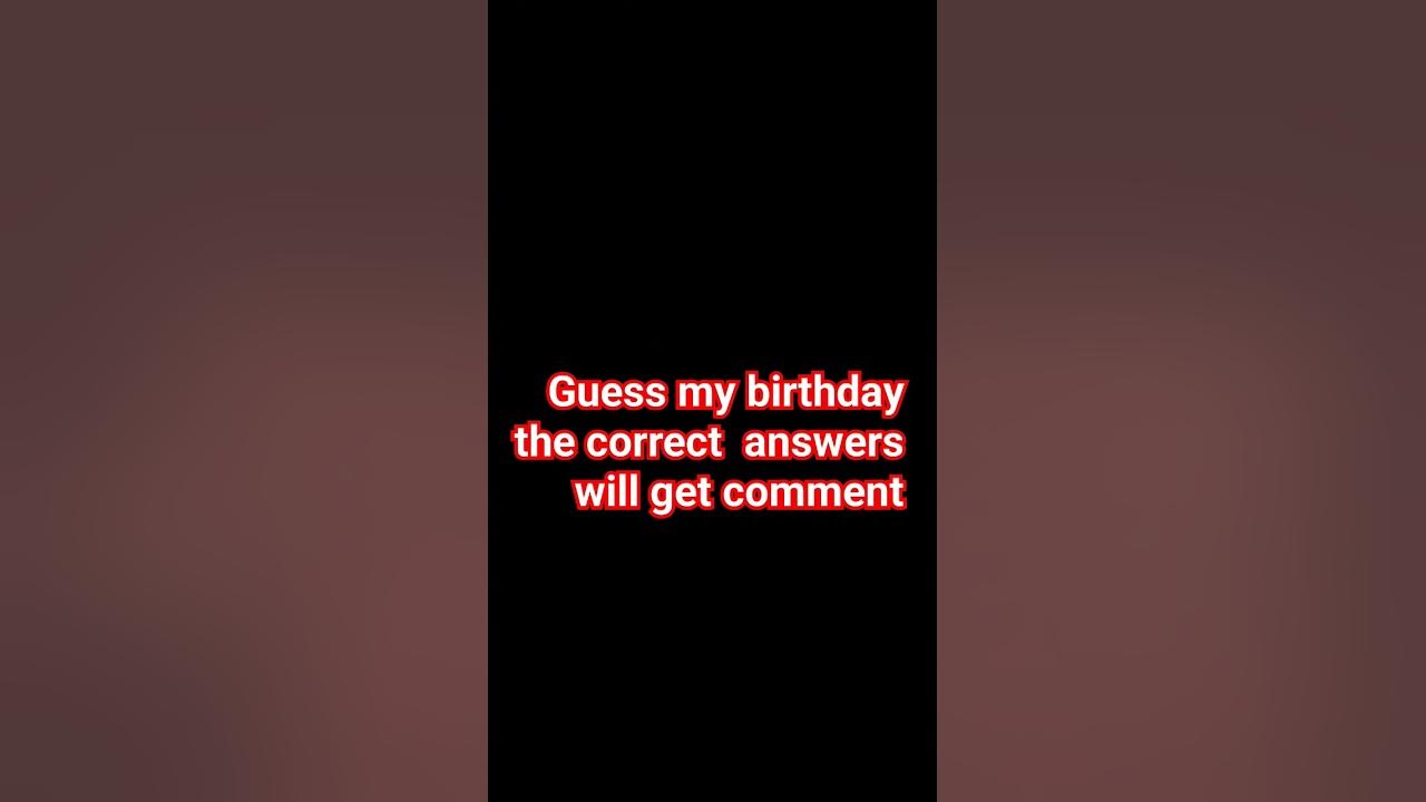guess my birthday!!!!! - YouTube