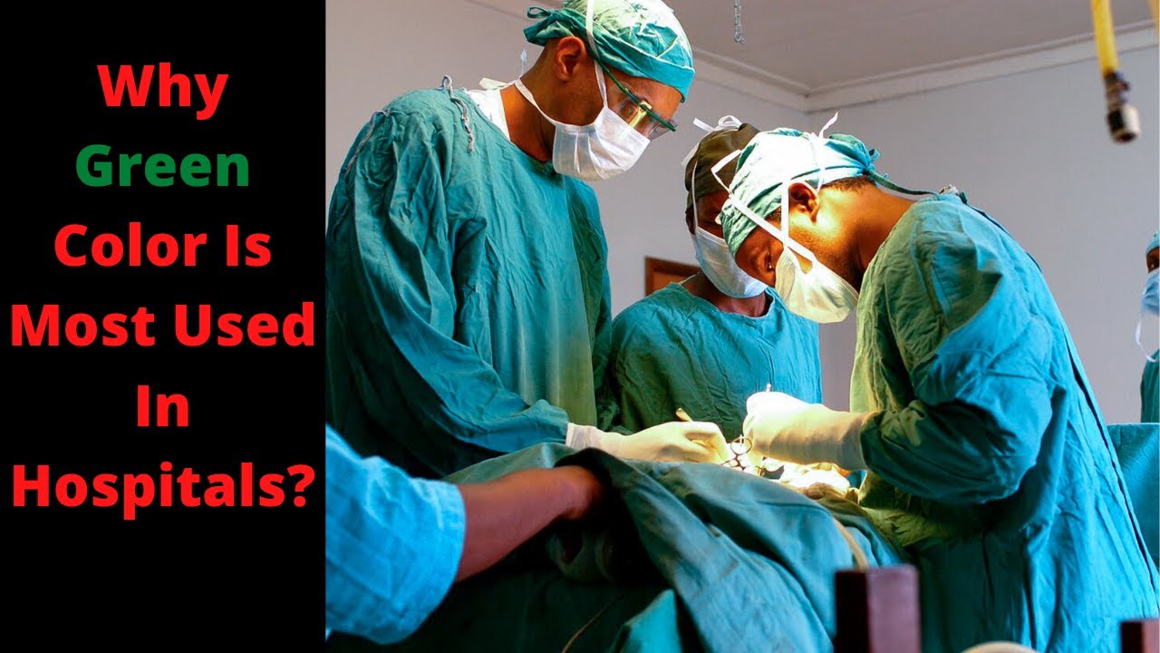 Why Green Color Is Most Used In Hospitals? | Why Doctor Wear Green Or ...