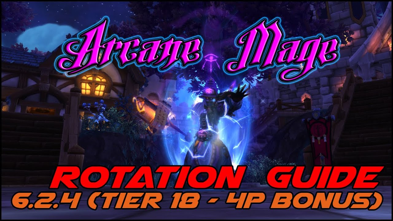 Arcane Mage Rotation PvE Guide 6.2.4 Tier 18-4P Bonus - YouTube