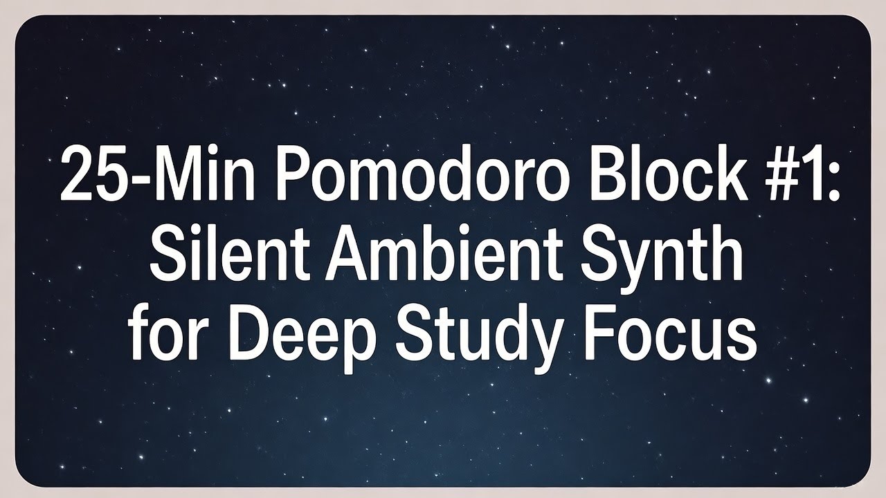 25-Min Pomodoro Block #1: Silent Ambient Synth for Deep Study Focus ...