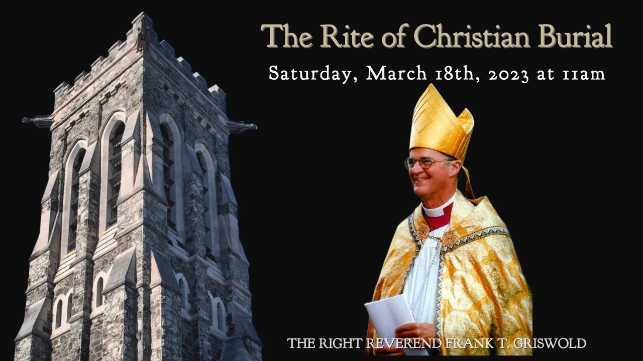 The Rite of Christian Burial: The Right Reverend Frank T. Griswold ...