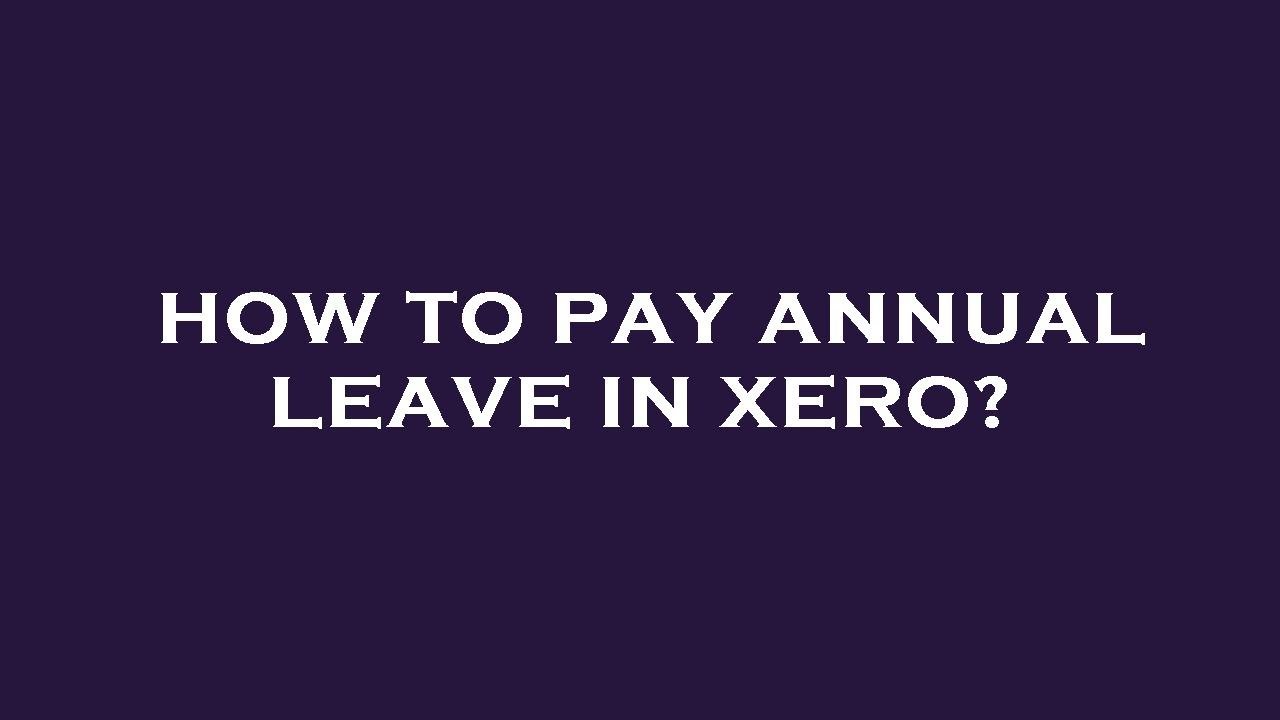 How To Pay Annual Leave In Xero YouTube how-to-pay-annual-leave-in-xero-youtube