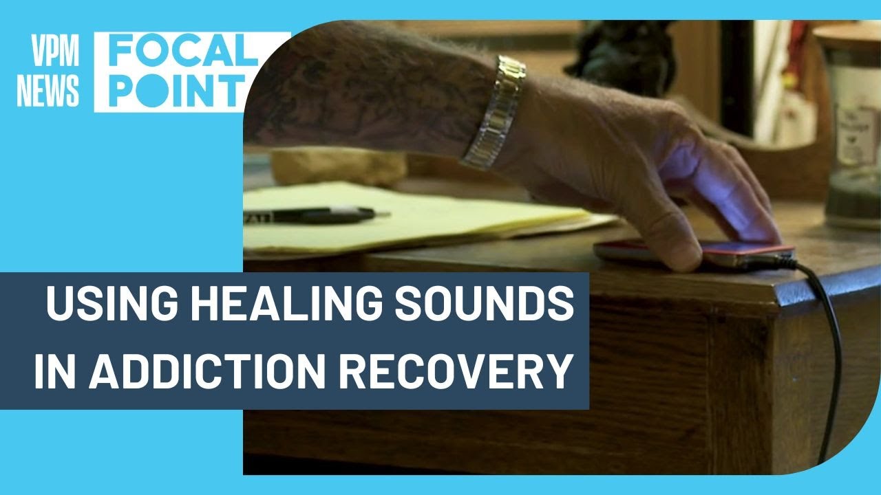 Using healing sounds in addiction recovery - YouTube