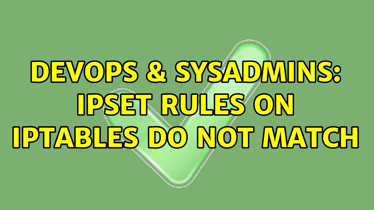 Devops And Sysadmins Ipset Rules On Iptables Do Not Match Youtube