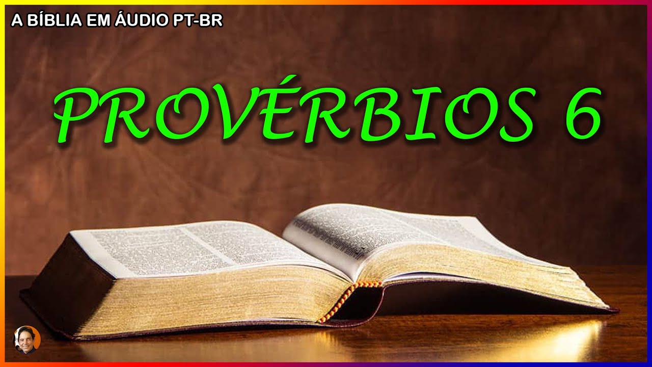 PROVÉRBIOS 6 | A BÍBLIA EM ÁUDIO PT-BR - YouTube