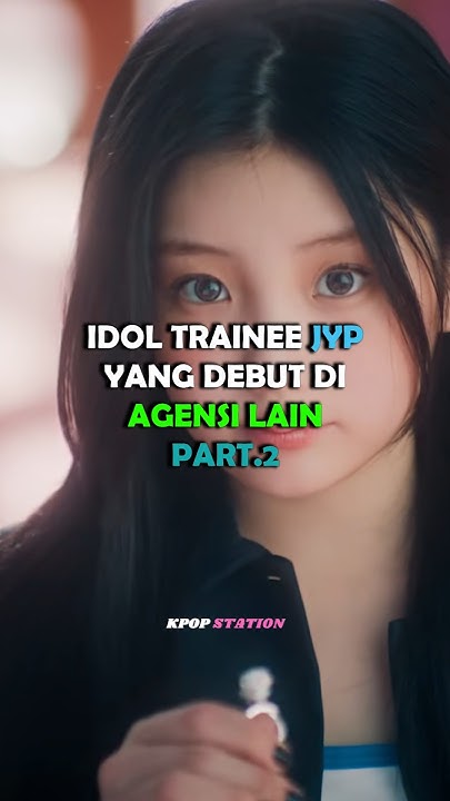 IDOL TRAINEE JYP YANG DEBUT DI AGENSI LAIN PART.2 #shorts #idol #kpop - YouTube