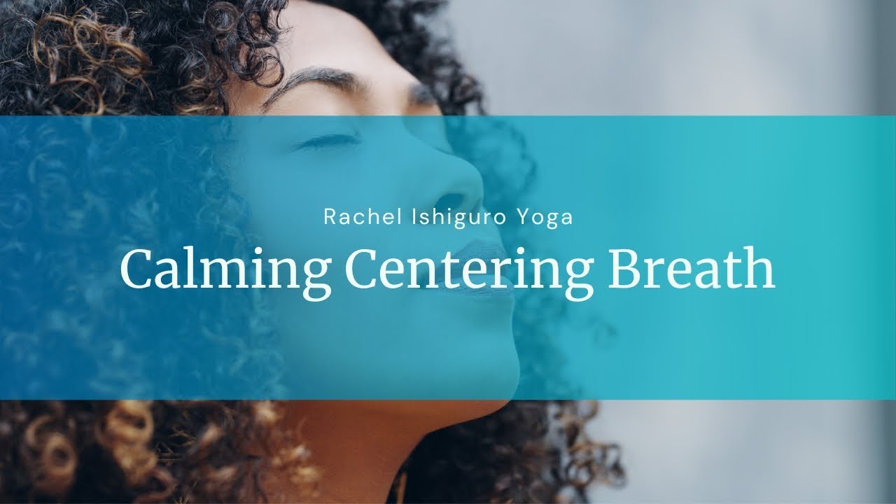 Calming Centering Breath | Rachel Ishiguro Yoga - YouTube