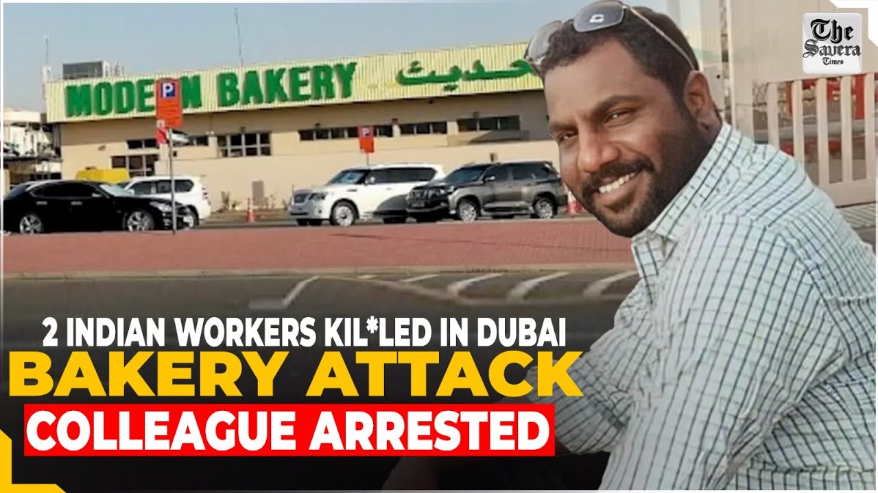 2 Indian workers killed in Dubai bakery attack; colleague arrested ...