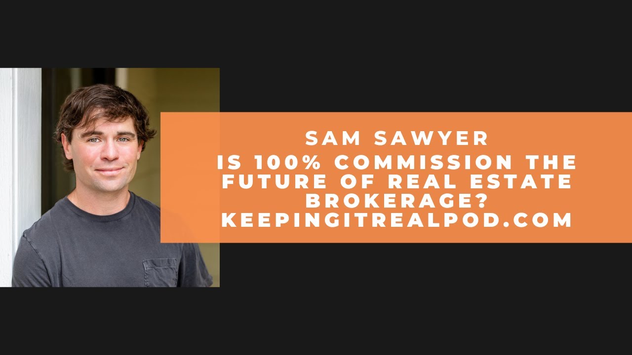 Sam Sawyer - Is 100% Commission The Future of Real Estate Brokerage? - YouTube