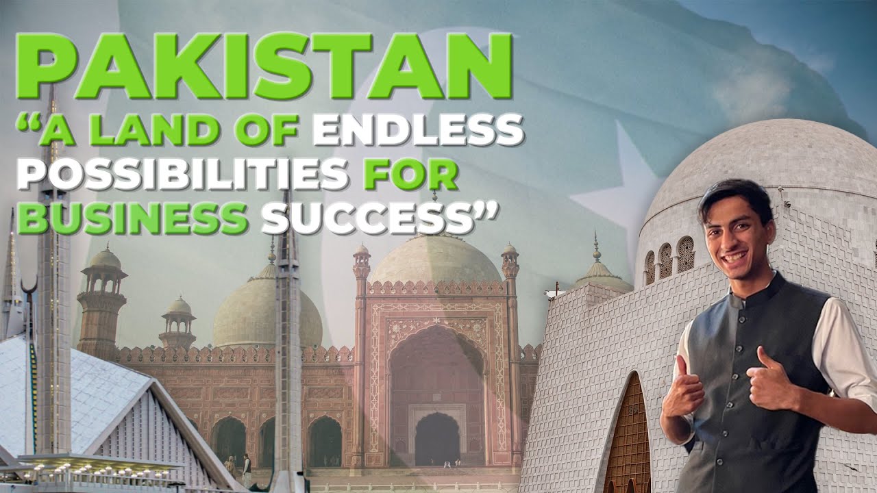 Pakistan: "A Land Of Endless Possibilities For Business Success ...