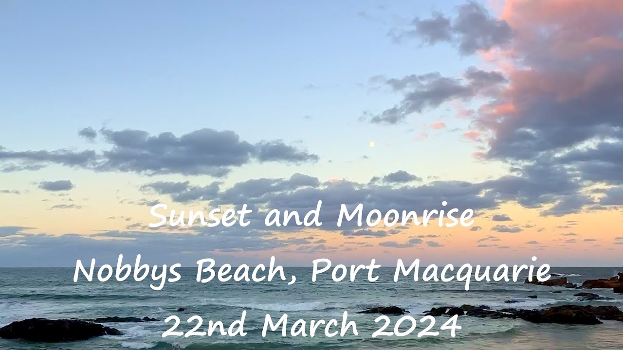 Timelapse of Moonrise and Sunset at Nobbys Beach, Port Macquarie - 22nd ...