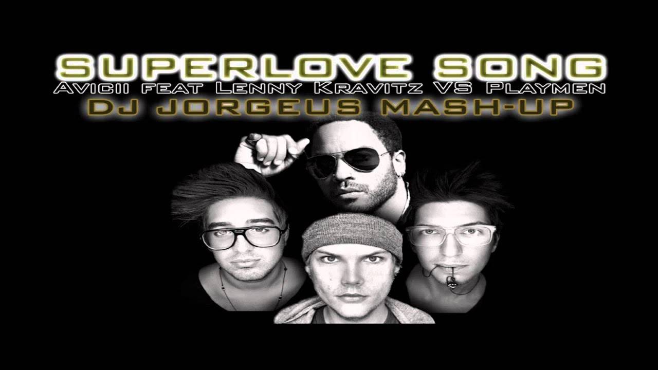 Avicii Ft Lenny Kravitz vs Playmen - Superlove Song (Dj Jorgeus Mash Up ...
