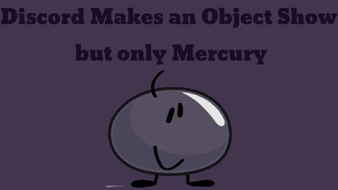 Discord Makes an Object Show (DMAOS) but it's just Mercury (So Far ...