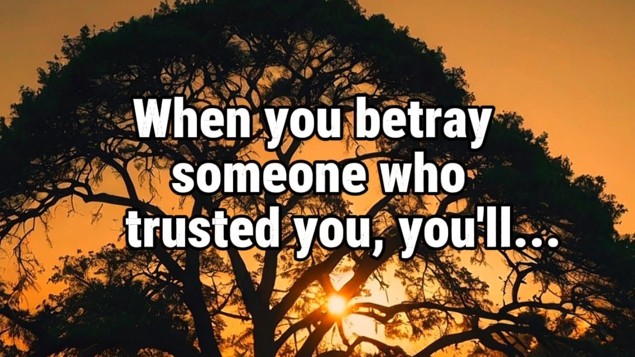 When You Betray Someone Who Trusted You, You'll...| Quotes - YouTube