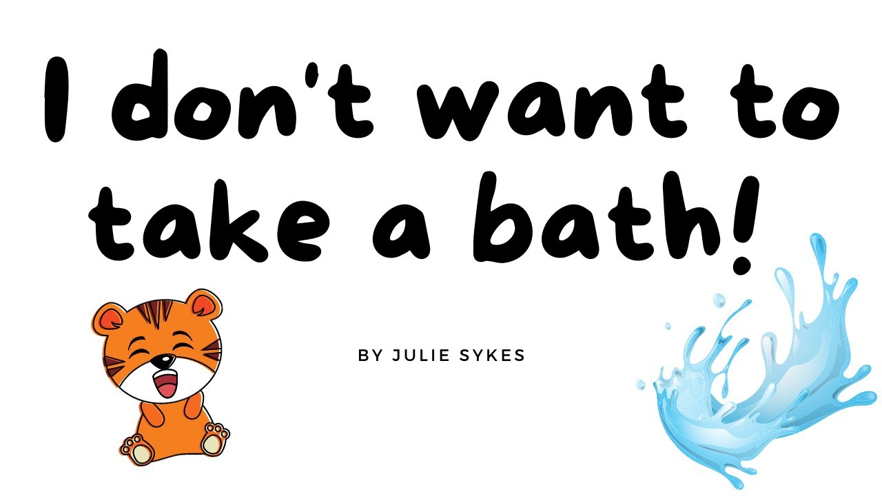 I Don't Want to Take a Bath! By Julie Sykes - YouTube