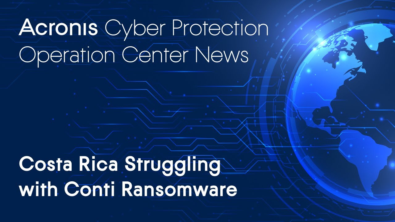 Costa Rica Struggling with Conti Ransomware | Cyber Protection ...