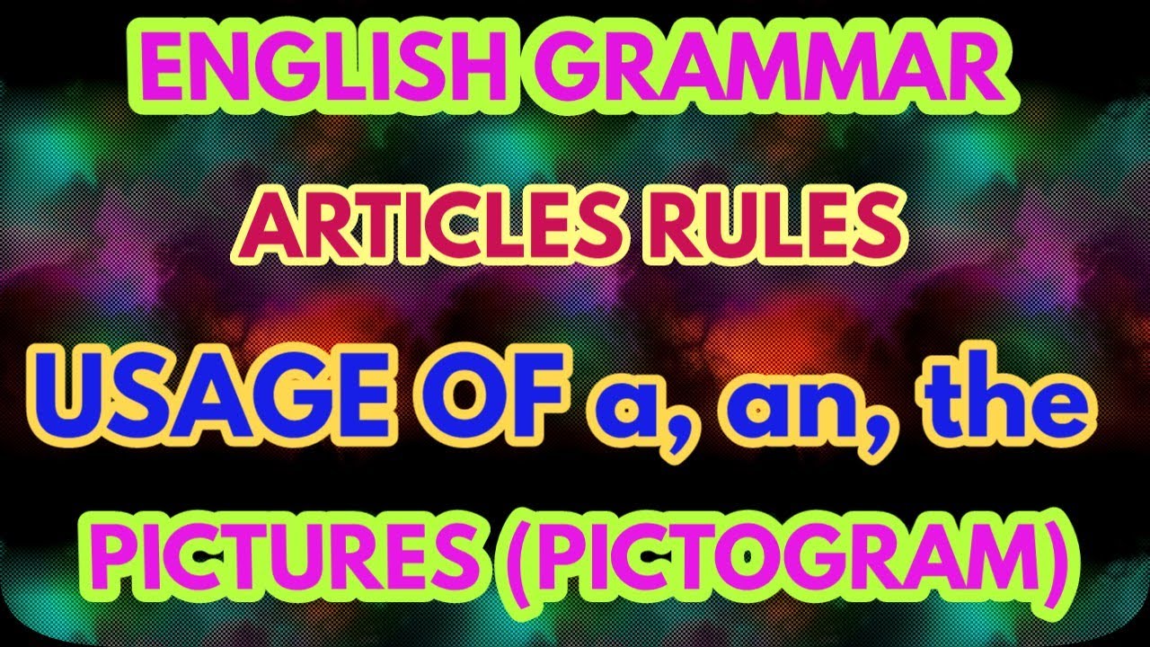 English Grammar -Articles -Pictogram -Usage Of a, an, the -Special ...