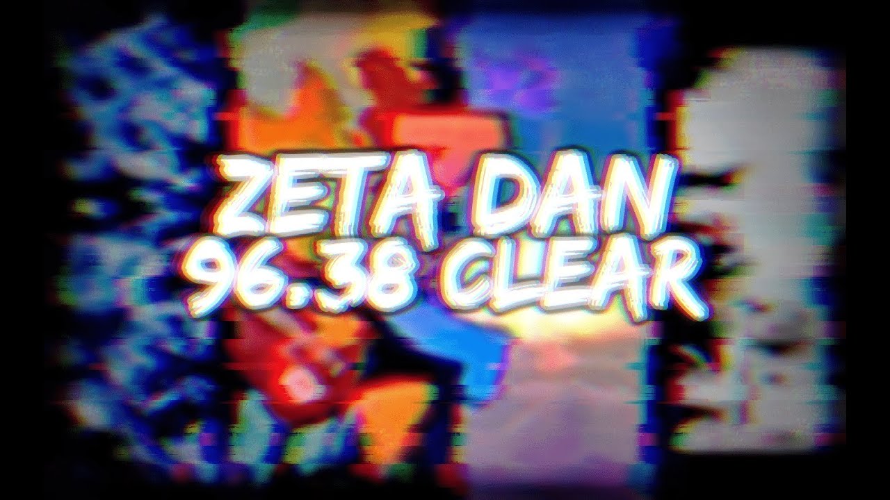 ZETA DAN CLEAR 96.38% 7/27 - YouTube