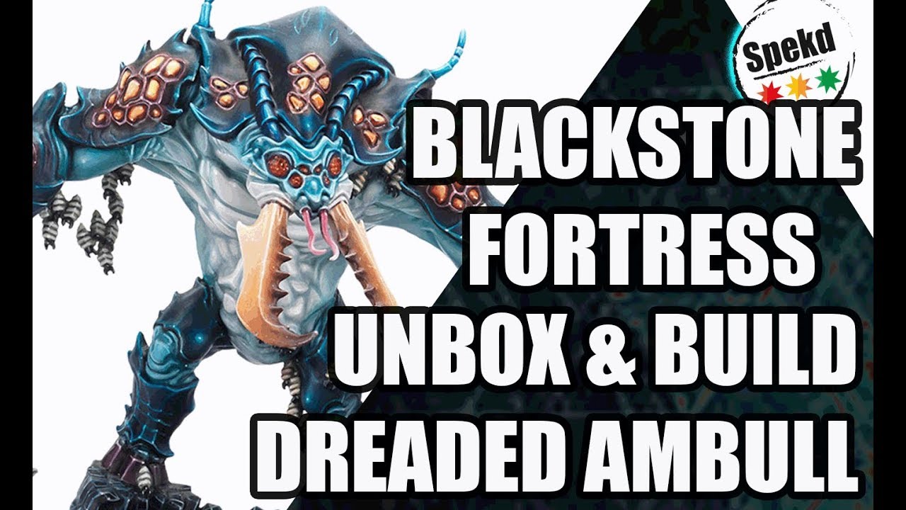 BLACKSTONE FORTRESS | DREADED AMBULL | UNBOX & BUILD - YouTube
