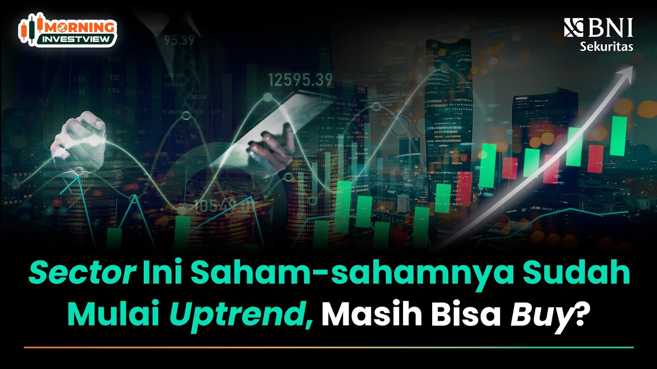 SECTOR INI SAHAM-SAHAMNYA SUDAH MULAI UP TREND, MASIH BISA BUY? - YouTube