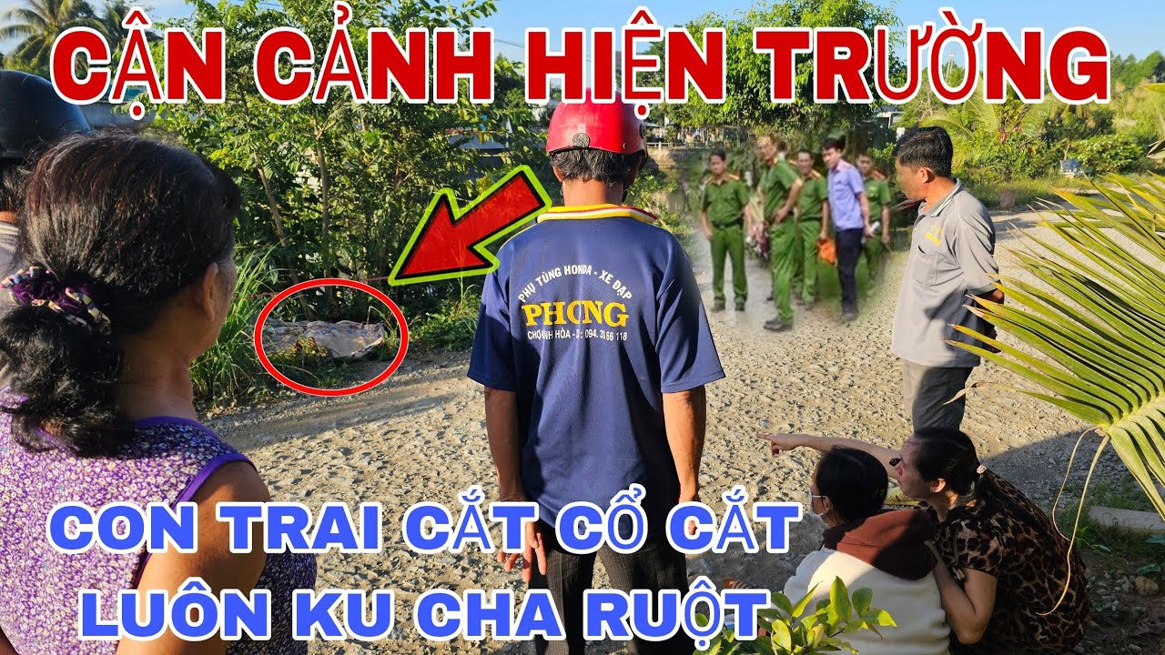 CẬN CẢNH HIỆN TRƯỜNG CON TRAI CẮT.CỔ CẮT LUÔN KU CHA RUỘT AN GIANG ...