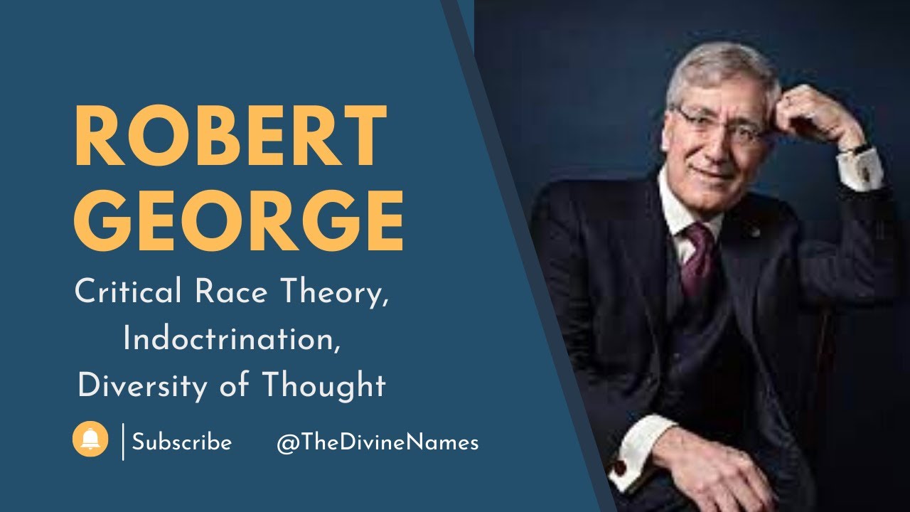 Robert George on Critical Race Theory, Indoctrination, and Diversity of ...