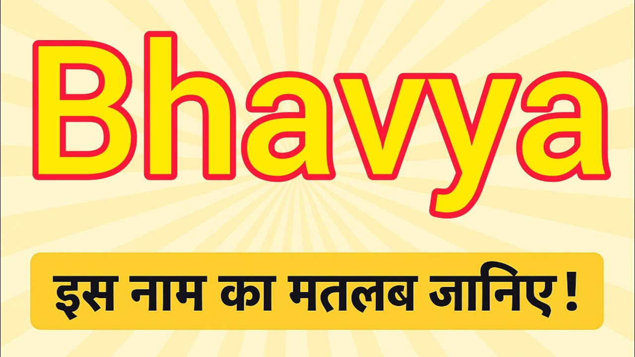 Meaning of the Name Bhavya | Discover the Significance of Bhavya in ...
